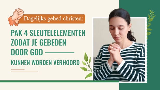 Dagelijks gebed christen: pak 4 sleutelelementen zodat je gebeden door ...
